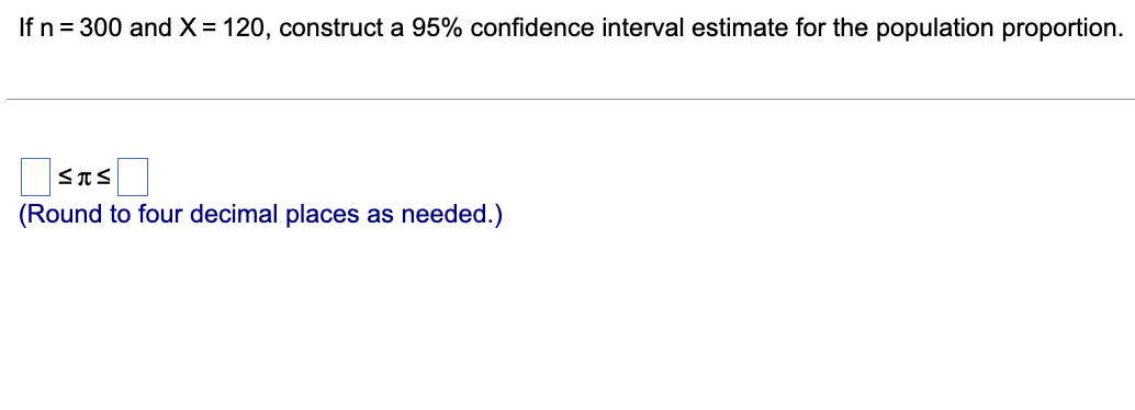 Solved If n=300 ﻿and x=120, ﻿construct a 95% ﻿confidence | Chegg.com