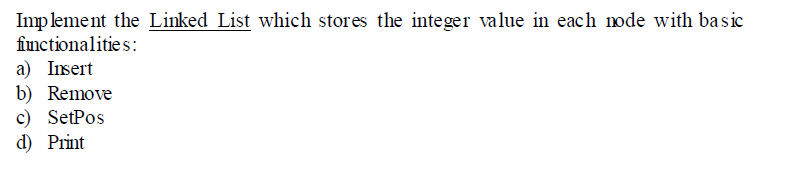 Solved Implement the Linked List which stores the integer | Chegg.com