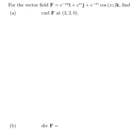 Solved For the vector field F=e−xyi+exzj+e−xzcos(xz)k, find | Chegg.com