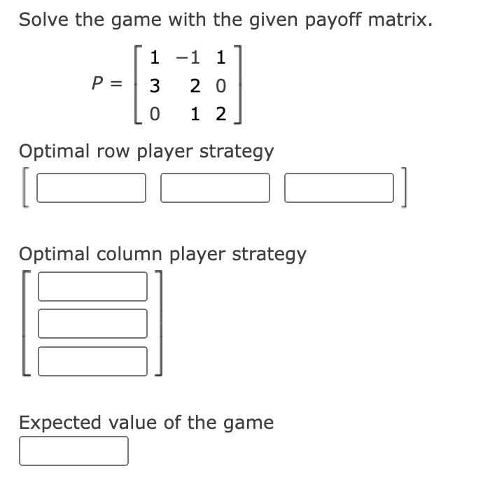 Solved Solve the game with the given payoff matrix. | Chegg.com