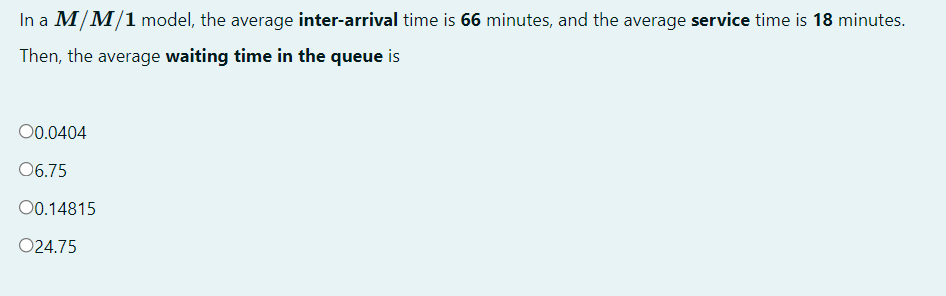 Solved In a M/M/1 model, the average inter-arrival time is | Chegg.com