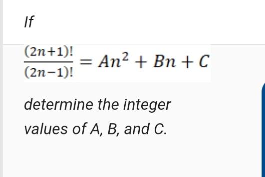 Solved If (2n+1)! (2n-1)! Ana + Bn+C determine the integer | Chegg.com
