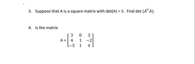 Solved 3. Suppose that A is a square matrix with det(A)=5. | Chegg.com