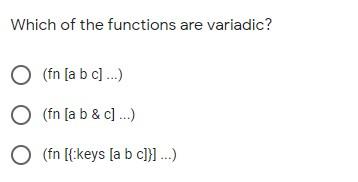 Solved Which of the functions are variadic? O (fn [a b | Chegg.com