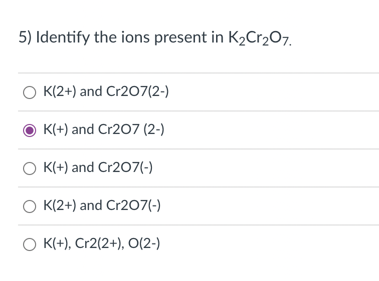 Solved 5) Identify the ions present in K2Cr2O7. K(2+) and | Chegg.com