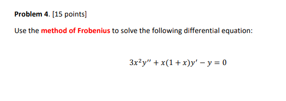 Solved Problem 4. (15 points) Use the method of Frobenius to | Chegg.com
