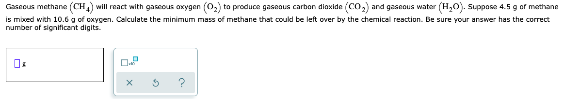 Solved Gaseous methane (CH4) will react with gaseous oxygen | Chegg.com