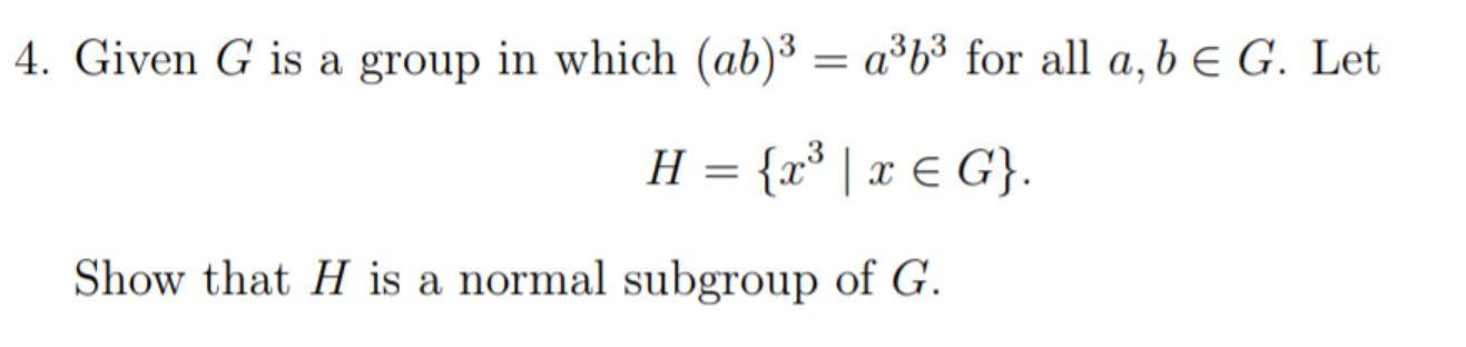 Solved 4. Given G is a group in which (ab)3=a3b3 for all | Chegg.com