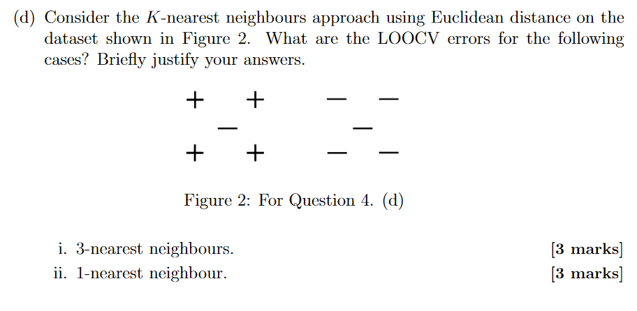 Solved (d) Consider the K-nearest neighbours approach using | Chegg.com