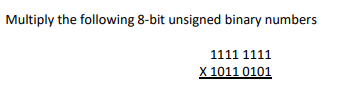 Solved Multiply the following 8-bit unsigned binary numbers | Chegg.com