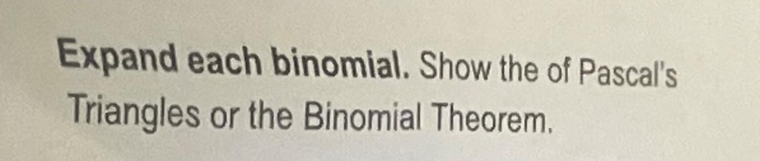 Solved Expand each binomial. Show the of Pascal's Triangles | Chegg.com
