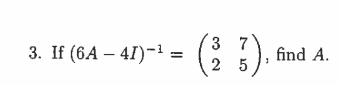 Solved (6A−4I)−1=(3275) | Chegg.com