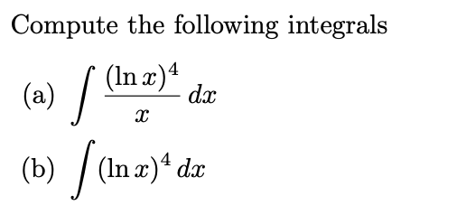 Solved Compute the following integrals (Inx) 4 (a) dx 딩 C | Chegg.com