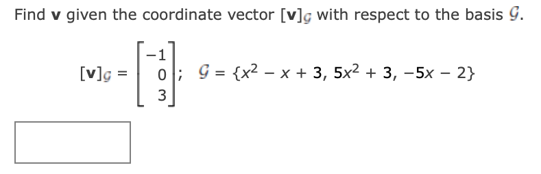 Solved Find v given the coordinate vector [v]g with respect | Chegg.com