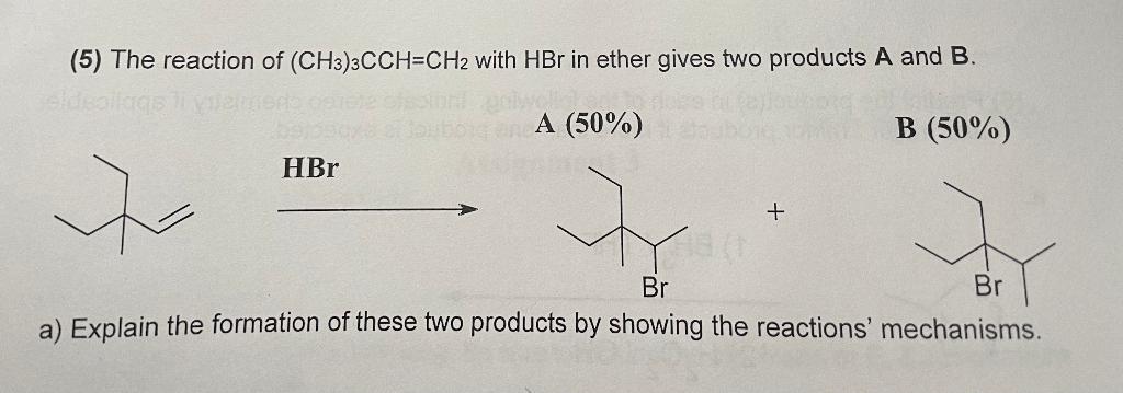Solved (5) The reaction of (CH3)3CCH=CH2 with HBr in ether | Chegg.com
