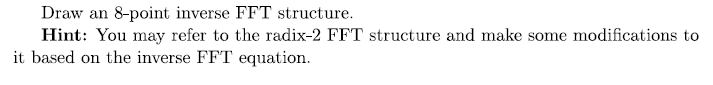 Solved Draw an 8-point inverse FFT structure. Hint: You may | Chegg.com