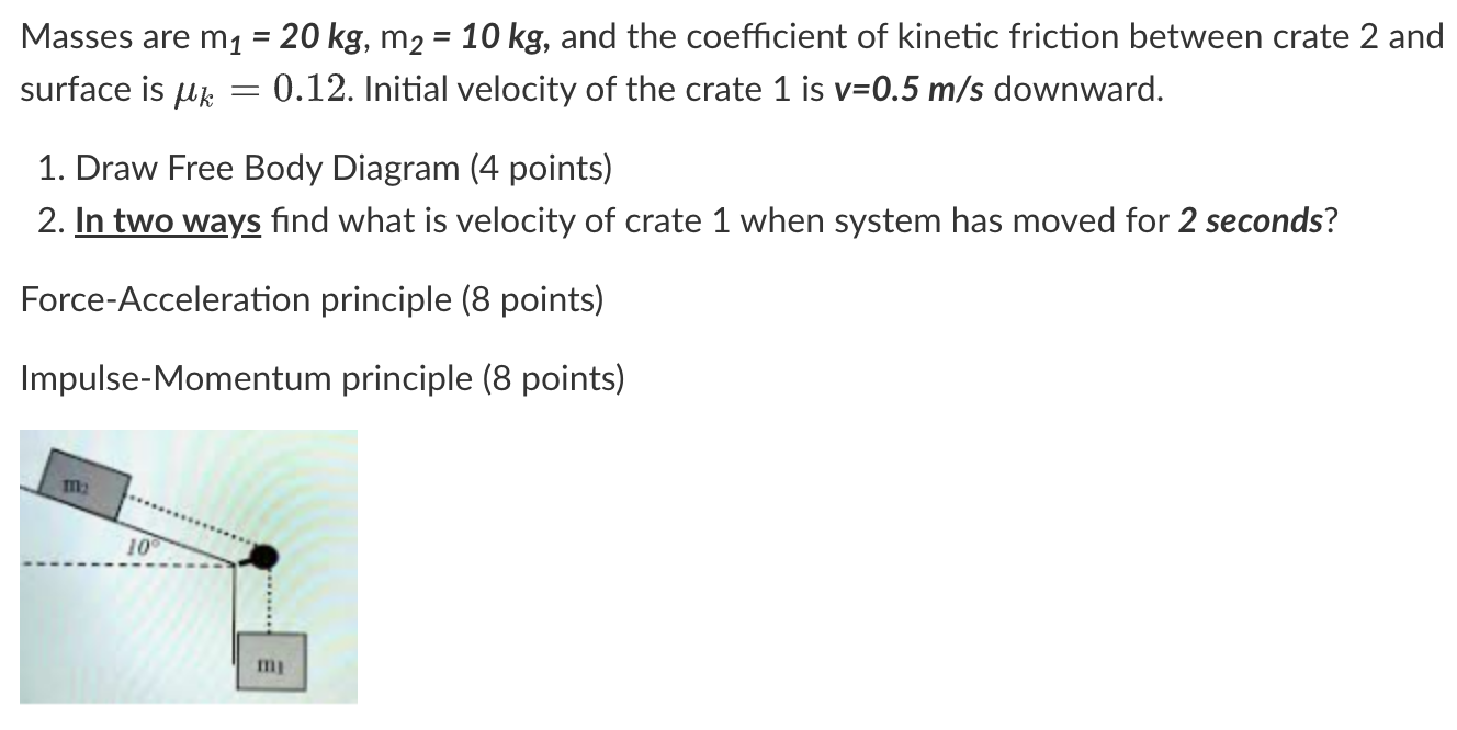 Solved Masses are m1=20 kg,m2=10 kg, and the coefficient of | Chegg.com