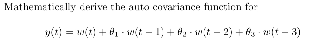 Solved Mathematically derive the auto covariance function | Chegg.com