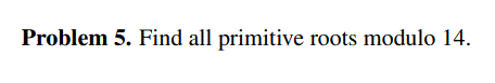 Solved Problem 5. Find all primitive roots modulo 14. | Chegg.com