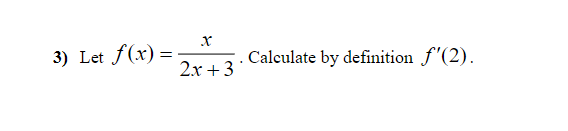 Solved 3) Let f(x)=2x+3x. Calculate by definition f′(2). | Chegg.com