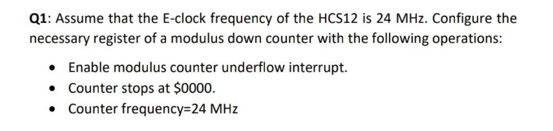 Solved Q1: Assume that the E-clock frequency of the HCS12 is | Chegg.com