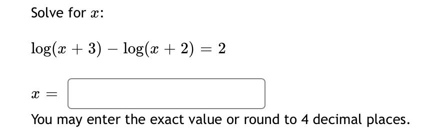 Solved Solve for x: log(x + 3) – log(x + 2) = 2 X = You may | Chegg.com