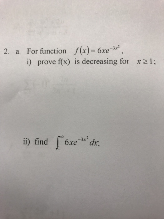 Solved For function f(x) = 6xe^-3x^2, i) prove f(x) is | Chegg.com Solved For function f(x) = 6xe^-3x^2, i) prove f(x) is | Chegg.com