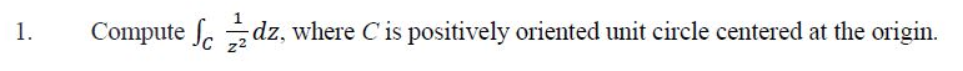 Solved 1. Compute ∫Cz21dz, where C is positively oriented | Chegg.com