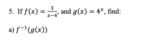 Solved If f(x)=3x-4, ﻿and g(x)=4x, ﻿find:a) f-1(g(x)) | Chegg.com