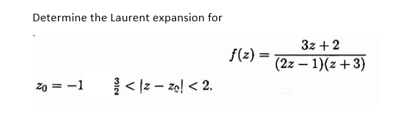 Solved Determine the Laurent expansion for 3z + 2 f(2)= (2z | Chegg.com
