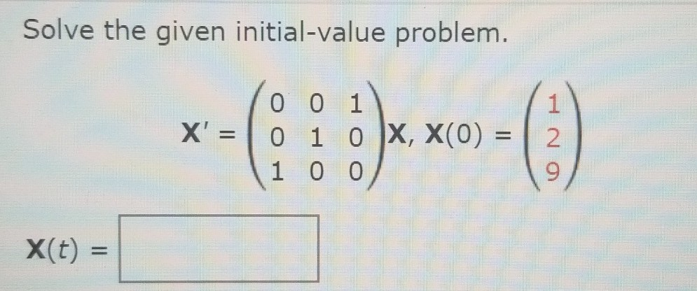 Solved Solve the given initial-value problem. () X' 0 1 0X, | Chegg.com