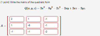 Solved (1 point) Write the matrix of the quadratic form Q(x, | Chegg.com