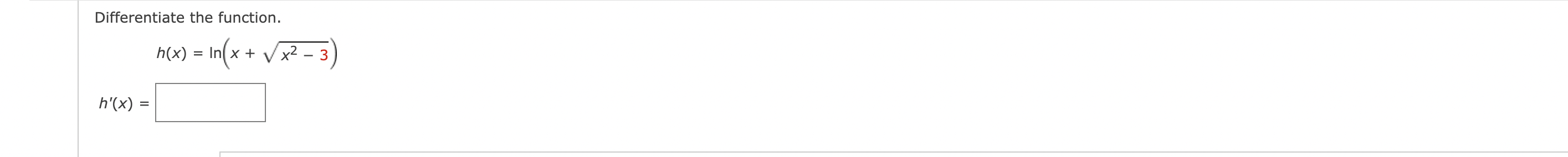 Solved Differentiate the function.h(x)=ln(x+x2-32)h'(x)= | Chegg.com