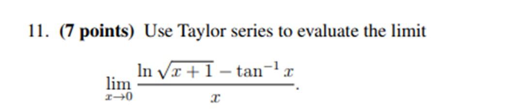 Solved 11. (7 points) Use Taylor series to evaluate the | Chegg.com