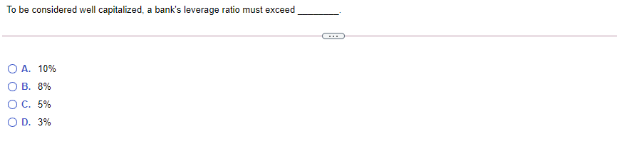 Solved To be considered well capitalized, a bank's leverage | Chegg.com