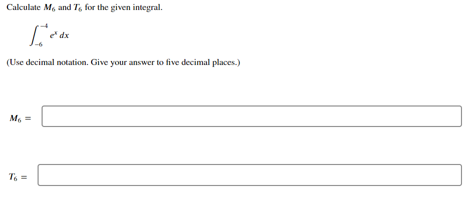 Solved Calculate M6 and T6 for the given integral. ∫−6−4exdx | Chegg.com