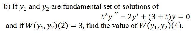 Solved b) If y1 and y2 are fundamental set of solutions of | Chegg.com