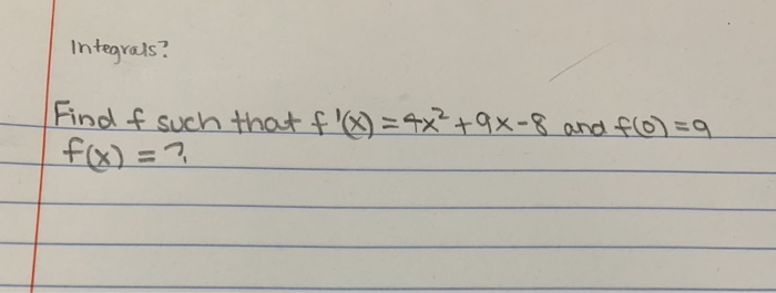 Solved Find f such that f’(x)=4x^2+9x-8 and f(0)=9 f(x)=? | Chegg.com