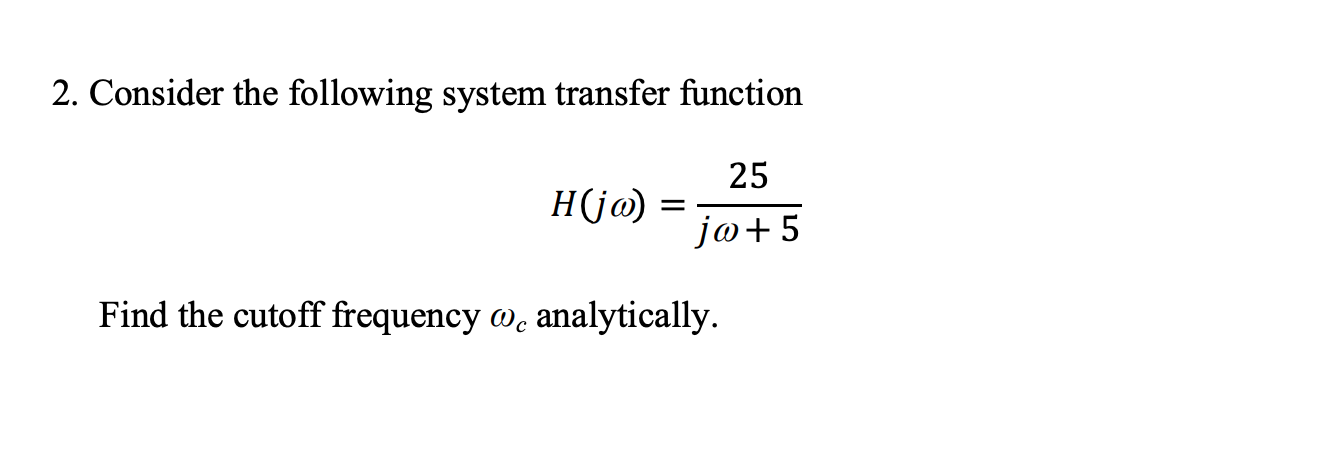 Solved 2. Consider the following system transfer function 25 | Chegg.com