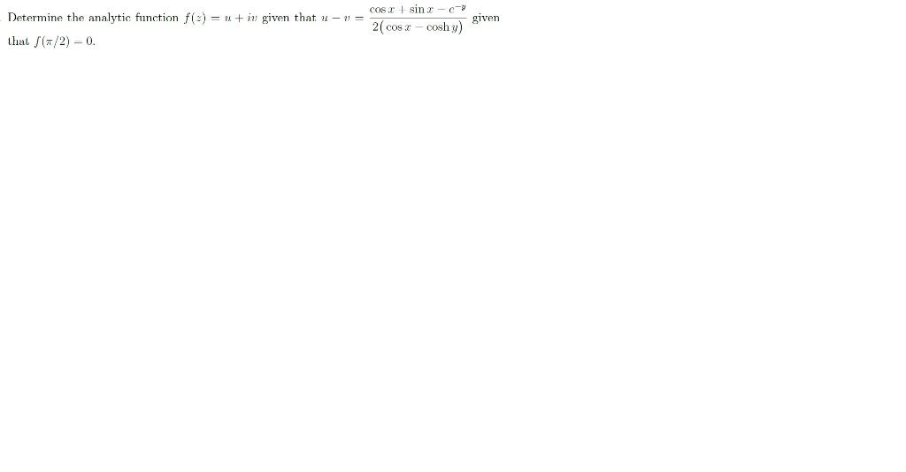 Solved Determine the analytic function f(z)=u+iv given that | Chegg.com