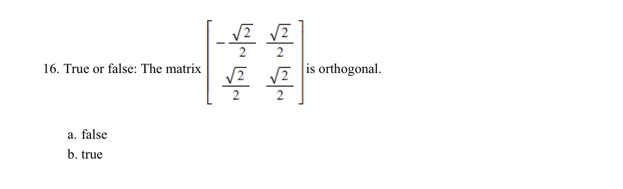 Solved 16. True or false: The matrix [−22222222] is | Chegg.com