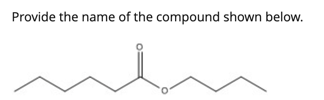 Solved Provide the name of the compound shown below. | Chegg.com