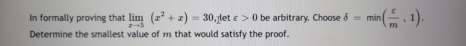 Solved In formally proving that limx→5(x2+x)=30, let ε>0 be | Chegg.com