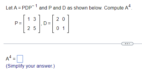 Solved Let A=PDP−1 and P and D as shown below. Compute A4. | Chegg.com