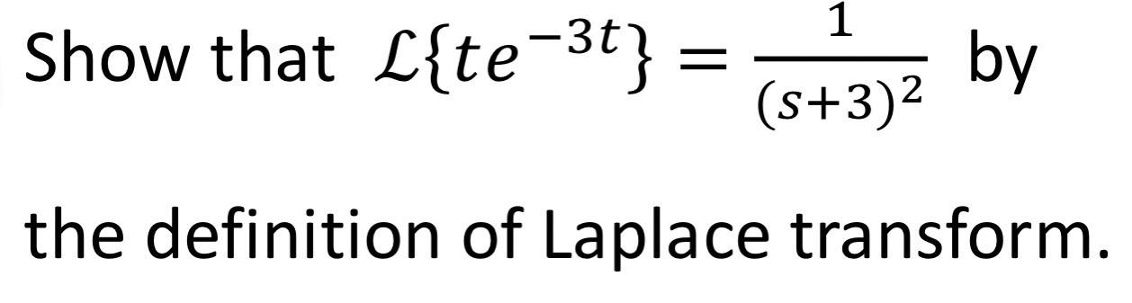 Solved 1 Show that L{te-³t} by (s+3)² the definition of | Chegg.com