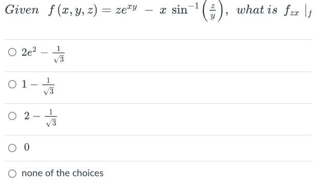 Given f(x,y,z)=zexy−xsin−1(yz), what is fzx∣f 2e2−31 | Chegg.com