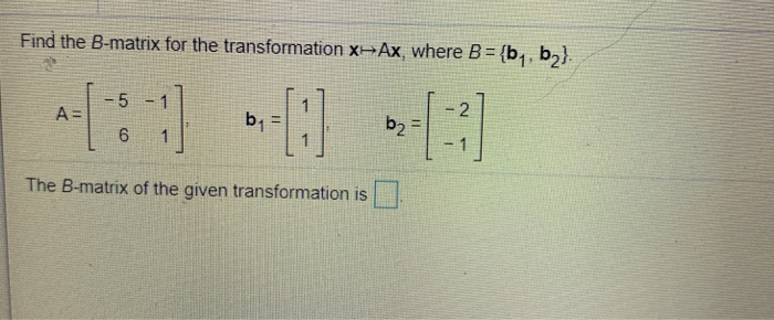 Solved Find the B-matrix for the transformation x-Ax, where | Chegg.com