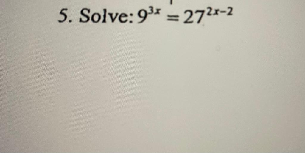 Solved 5. Solve: 93* = 272x-2 | Chegg.com