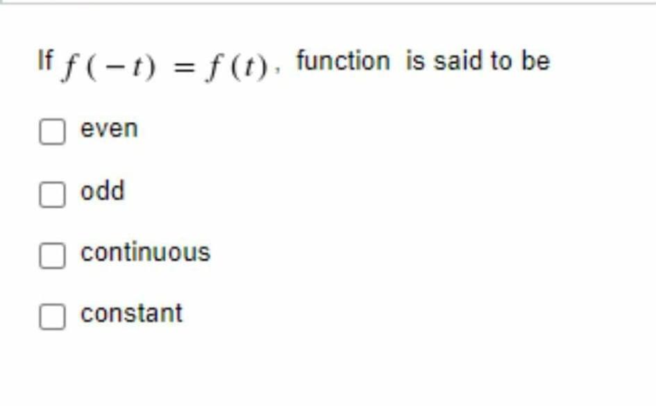 Solved If F 1 F t Function Is Said To Be Even Odd Chegg