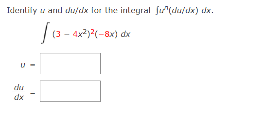 Solved Identify u and du/dx for the integral ∫un(du/dx)dx. | Chegg.com